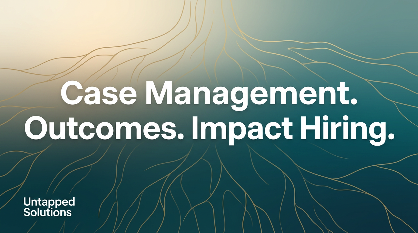 Untapped Solutions — Case Management, Outcomes & Impact Hiring